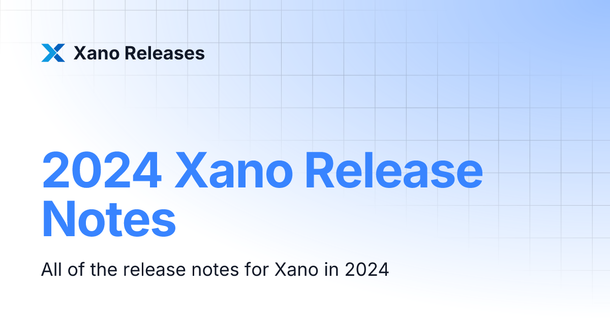 2024 Xano Release Notes | Xano Releases