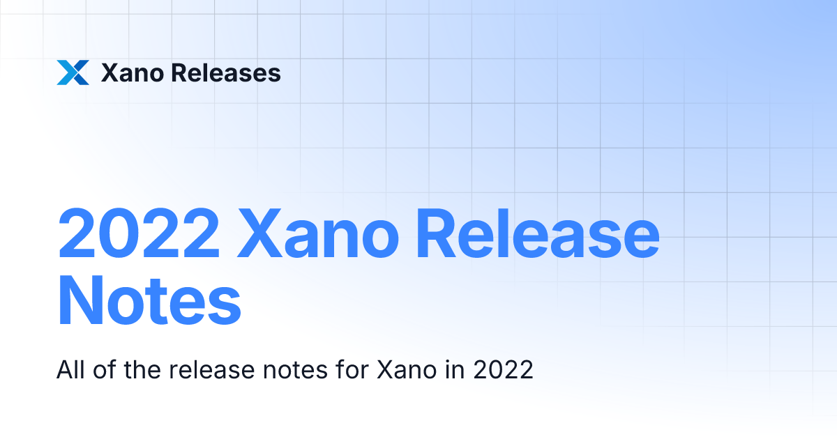 2022 Xano Release Notes | Xano Releases